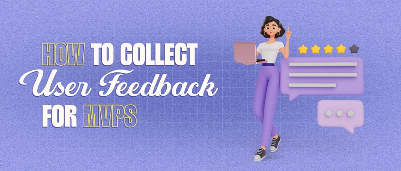 How to Collect User Feedback for MVP: 7 Effective Methods | 2025 Guide