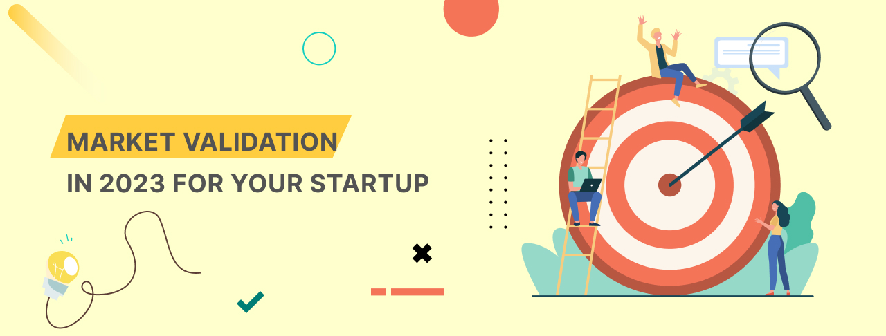 How To Do Market Validation In 2023 For Your Startup Ideas With A
